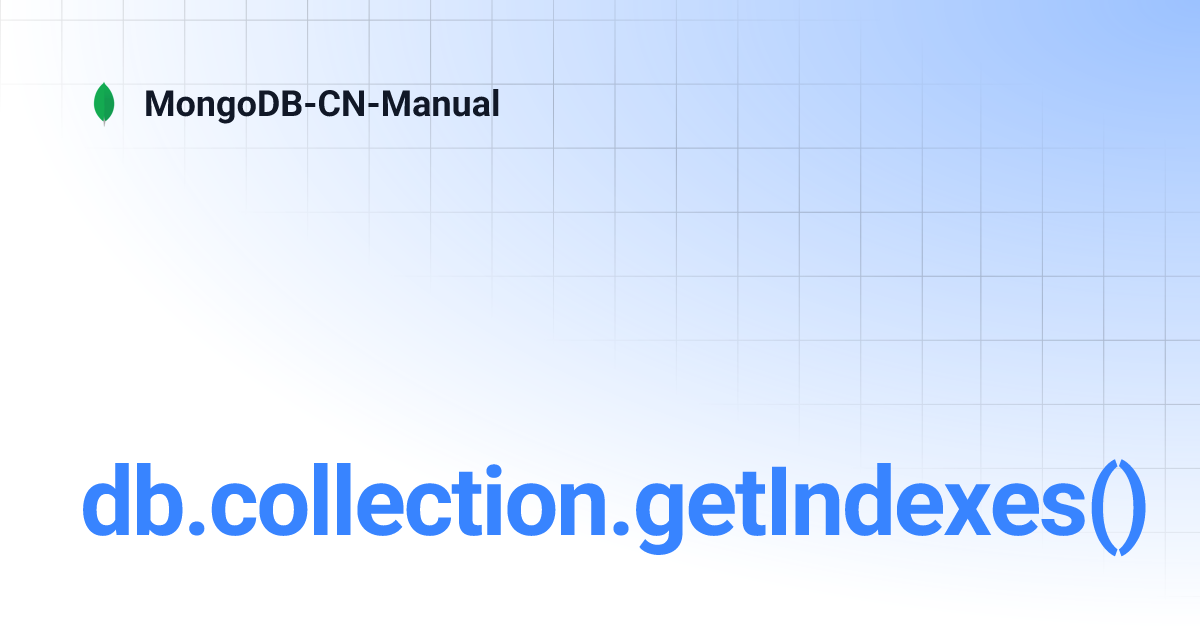 db.collection.getIndexes() | MongoDB-CN-Manual